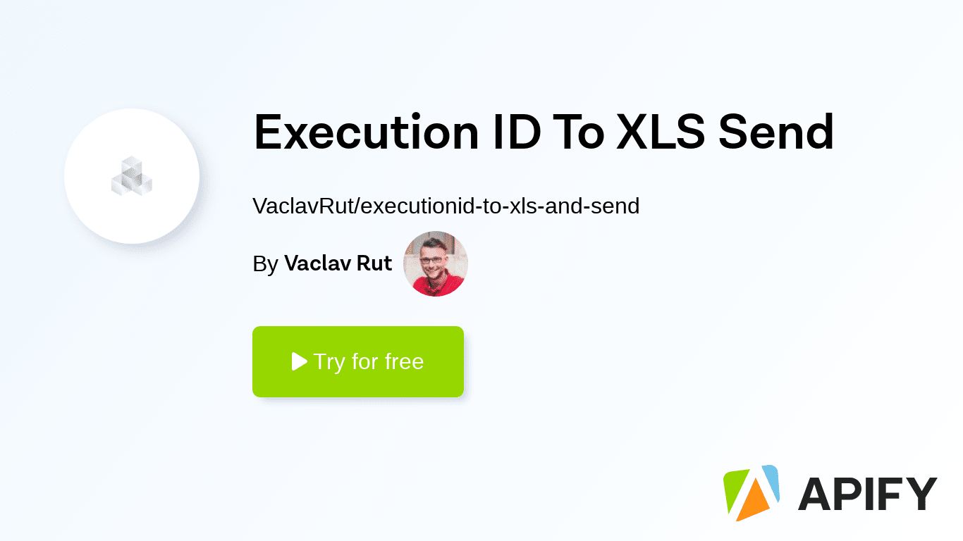 Execution ID To XLS Send · Apify